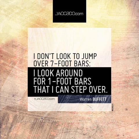 I don't look to jump over 7-foot bars ~ @WarrenBuffett - WOrds CAn DO